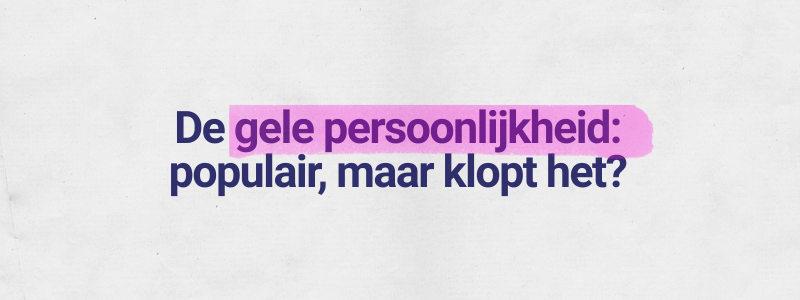 Gele persoonlijkheid: zin, onzin en tips